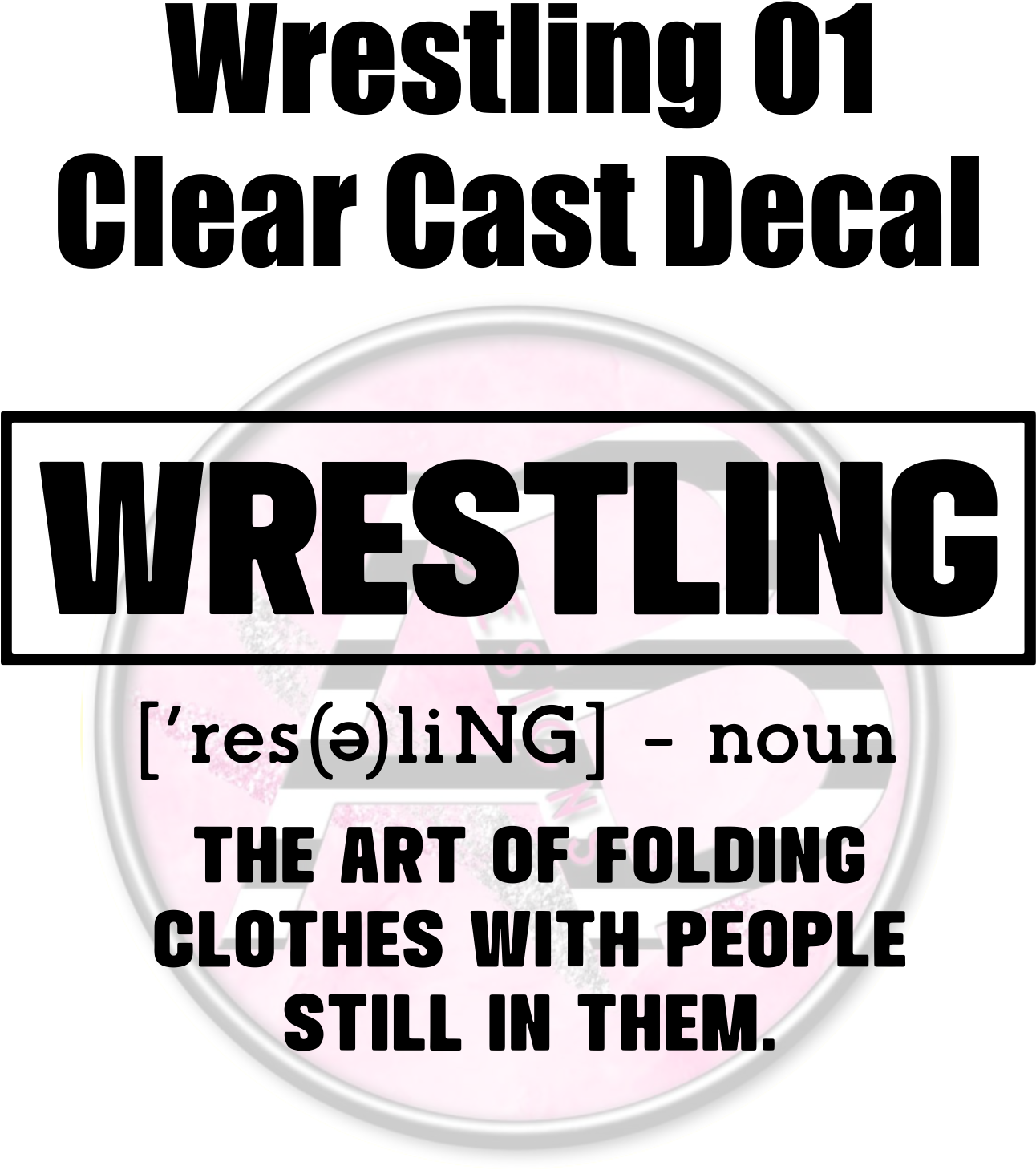 Wrestling 01 - Clear Cast Decal - 114 – AB Designs, Co.
