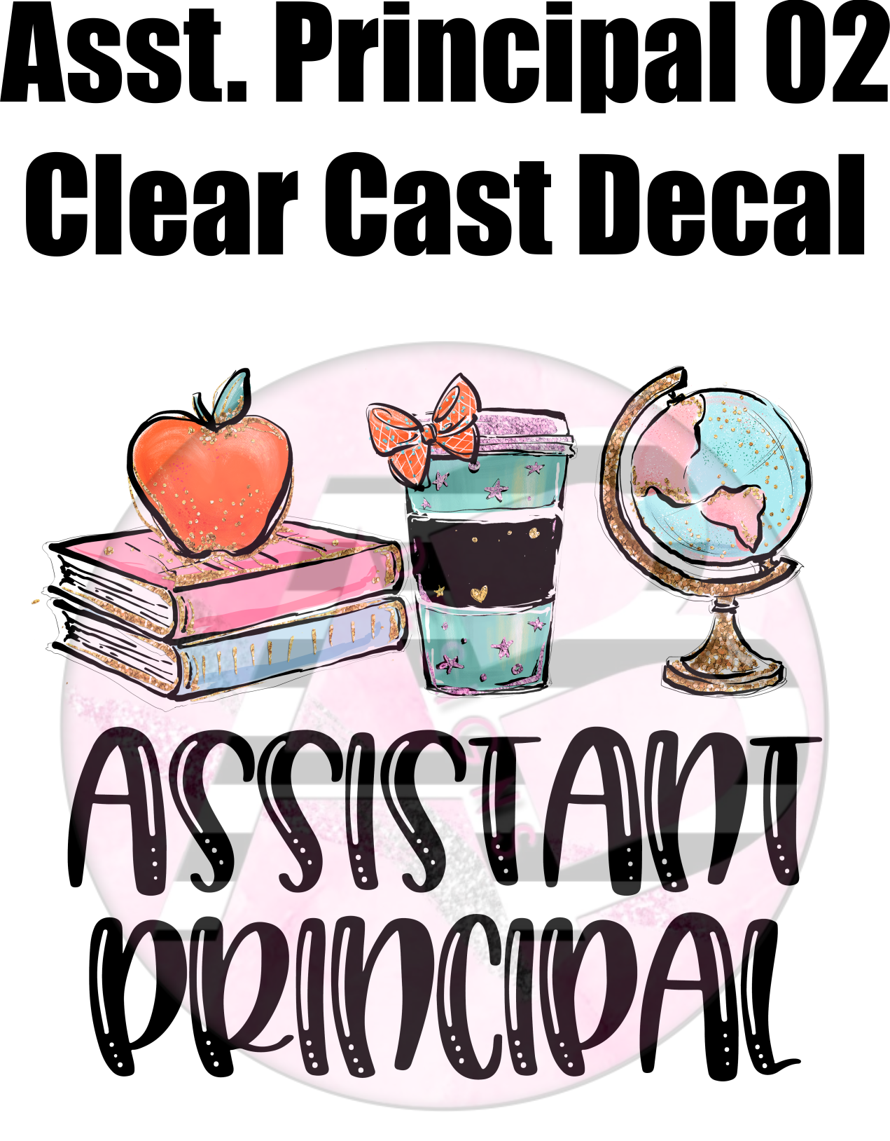 Assistant Principal 02 - Clear Cast Decal – AB Designs, Co.