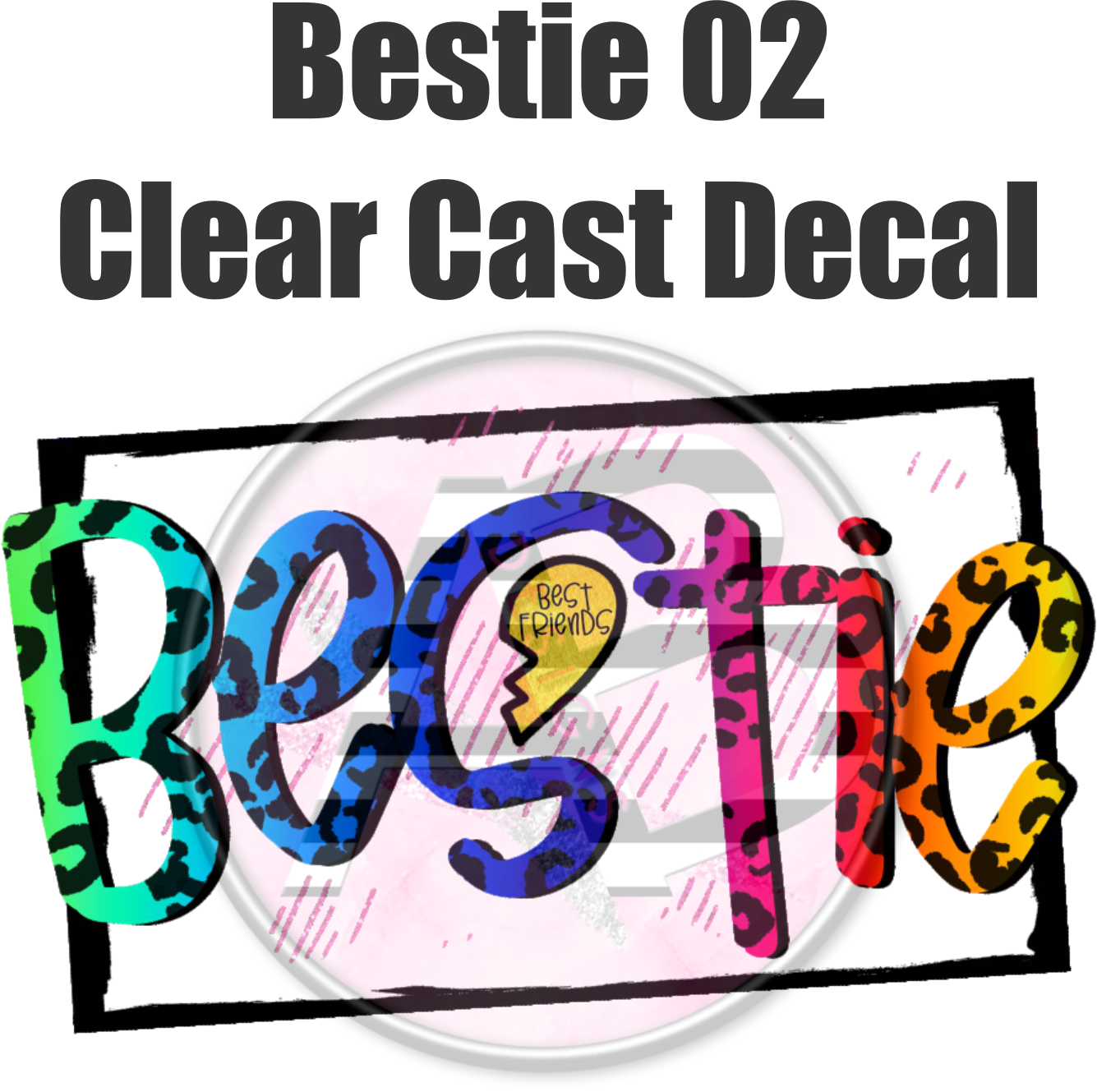 Bestie 02 - Clear Cast Decal – AB Designs, Co.