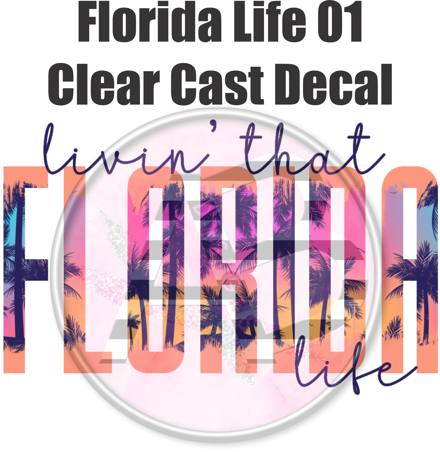 Florida Life 01 - Clear Cast Decal – AB Designs, Co.