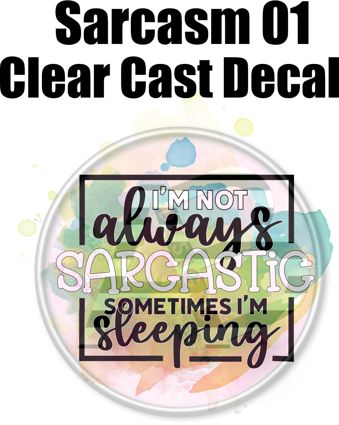 Sarcasm 01 - Clear Cast Decal – AB Designs, Co.