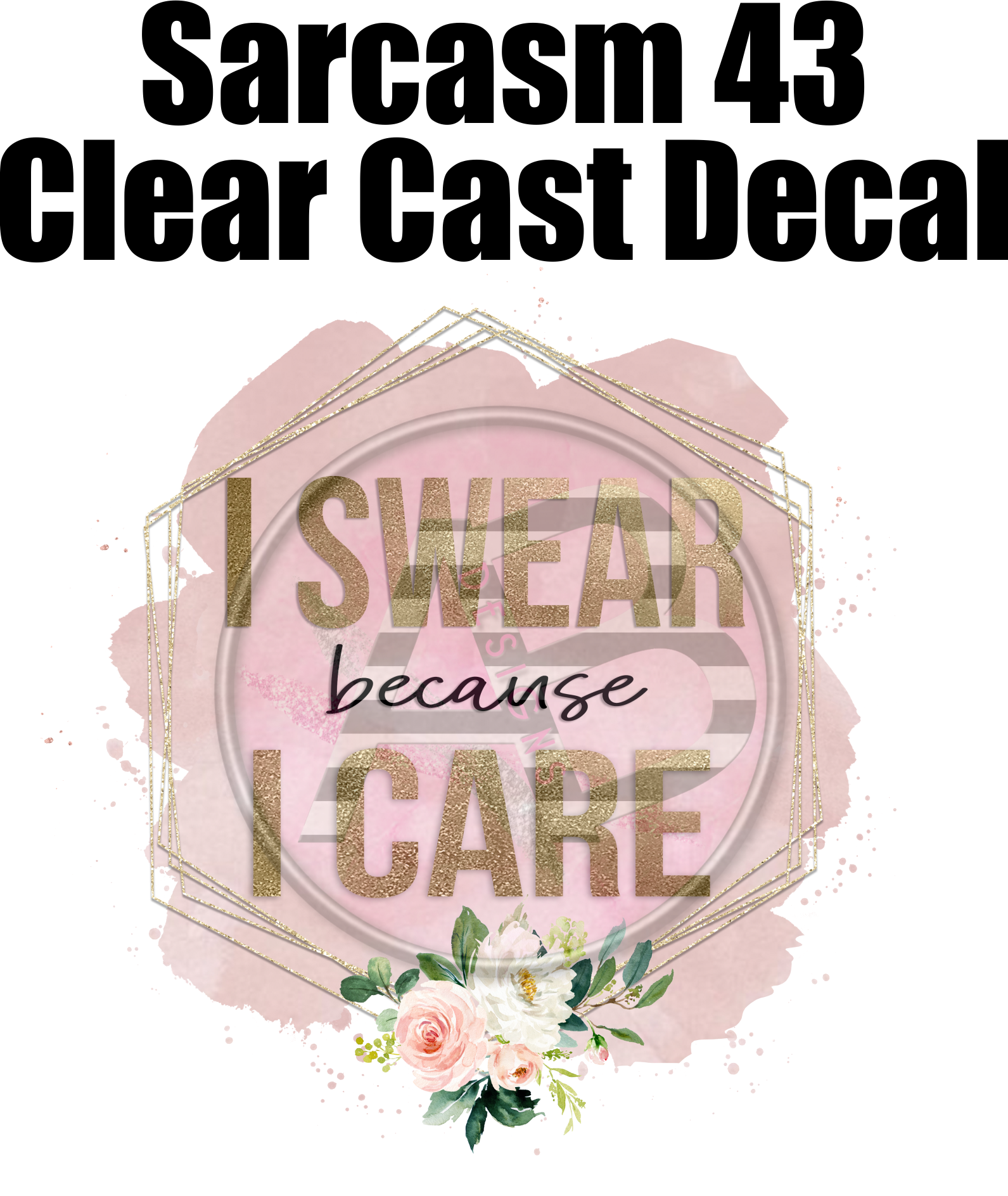 Sarcasm 43 - Clear Cast Decal – AB Designs, Co.
