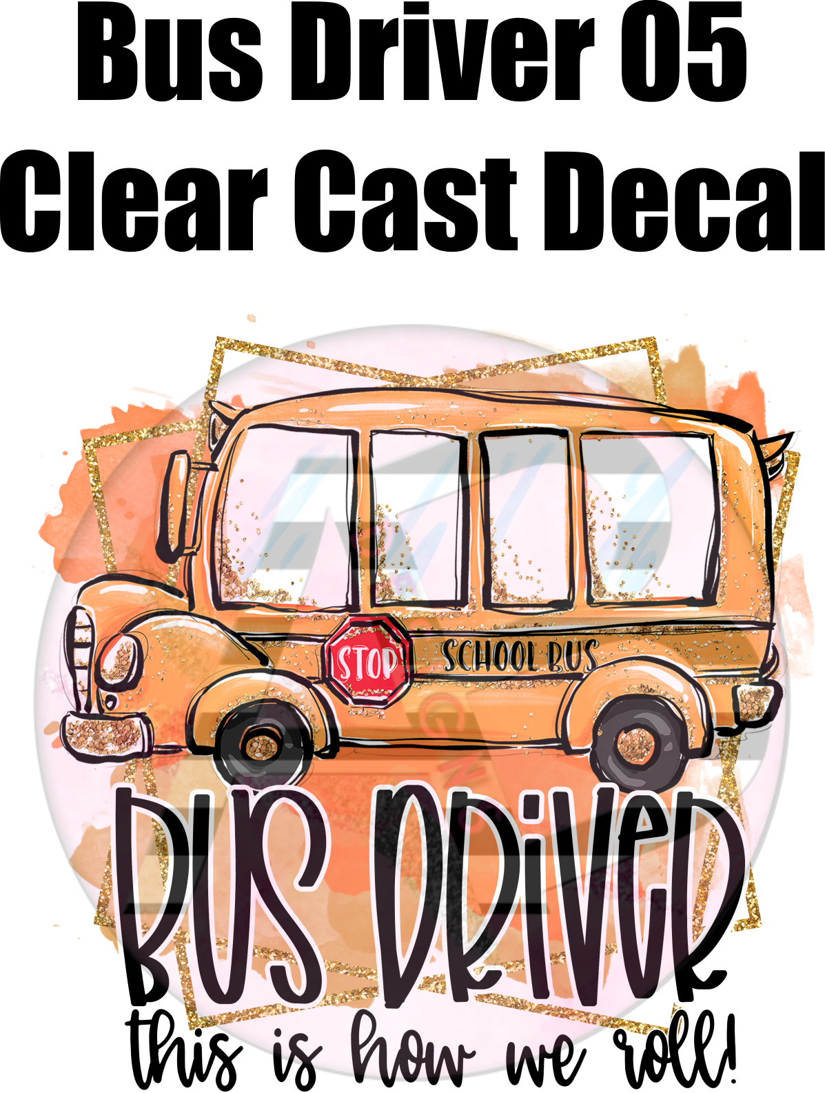 Bus Driver 05 - Clear Cast Decal – AB Designs, Co.